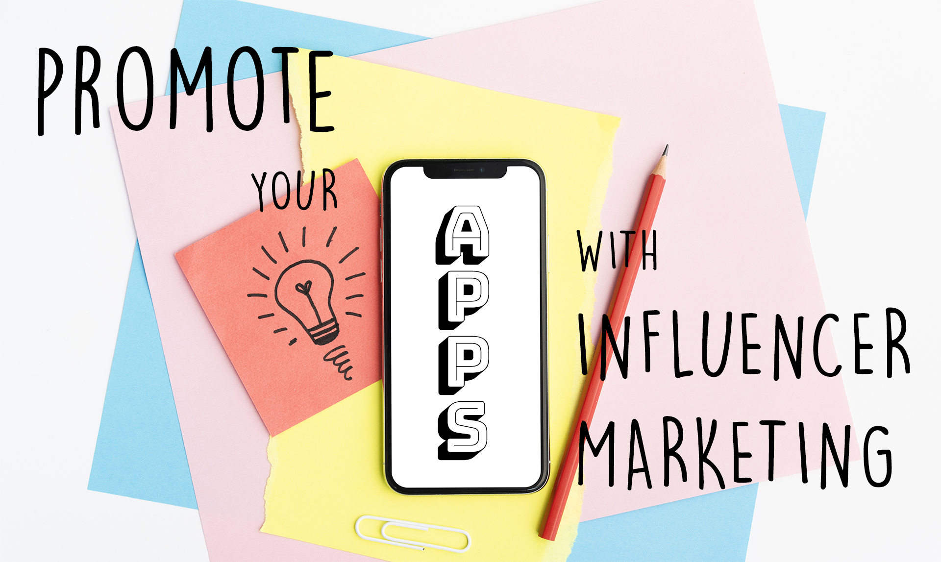 How to Successfully Use Influencer Marketing for Apps ? - Ifluenz blog